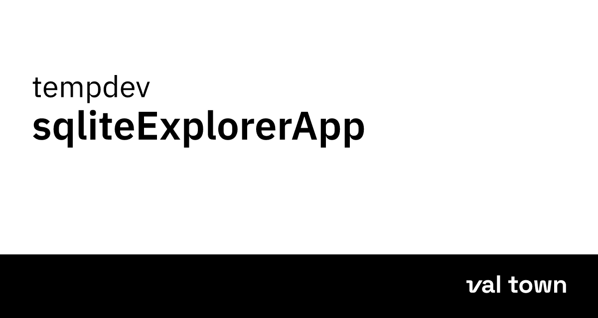 tempdev/sqliteExplorerApp | Val Town