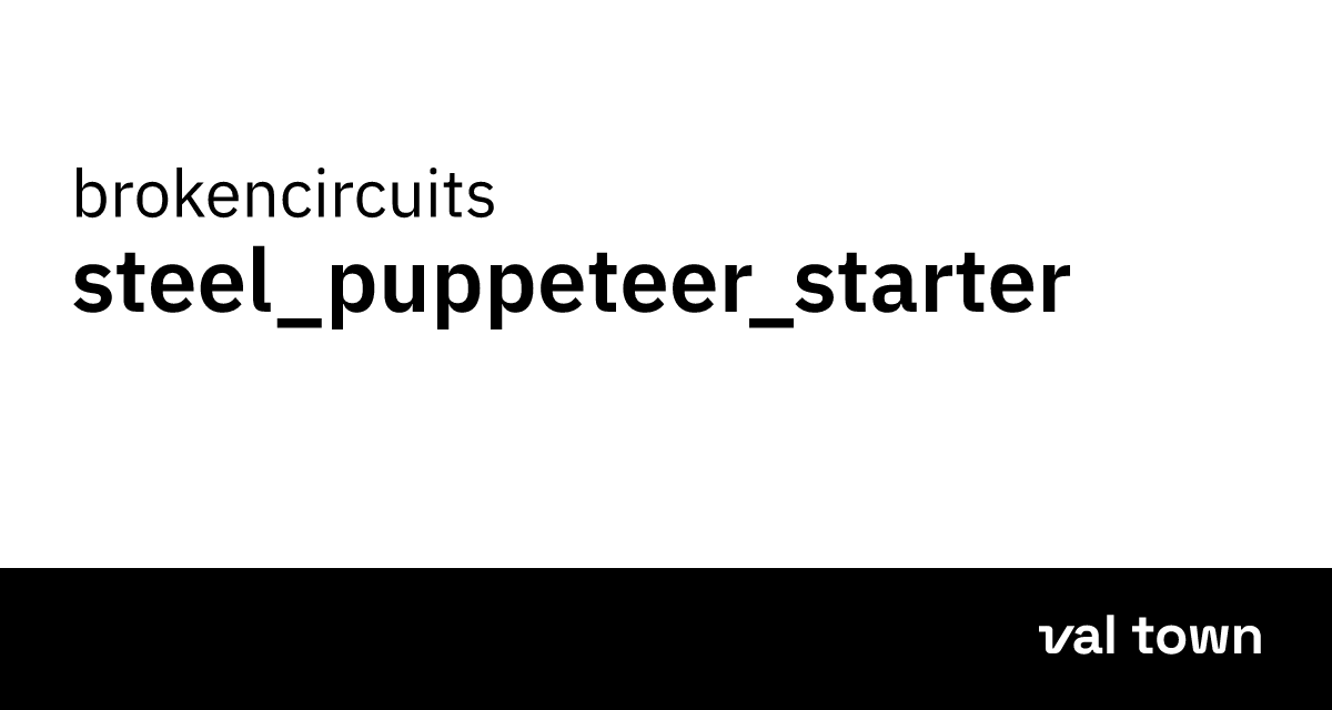 brokencircuits/steel_puppeteer_starter | Val Town