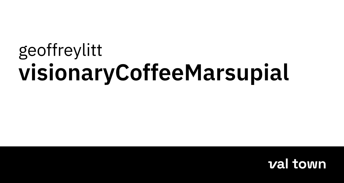 geoffreylitt/visionaryCoffeeMarsupial | Val Town