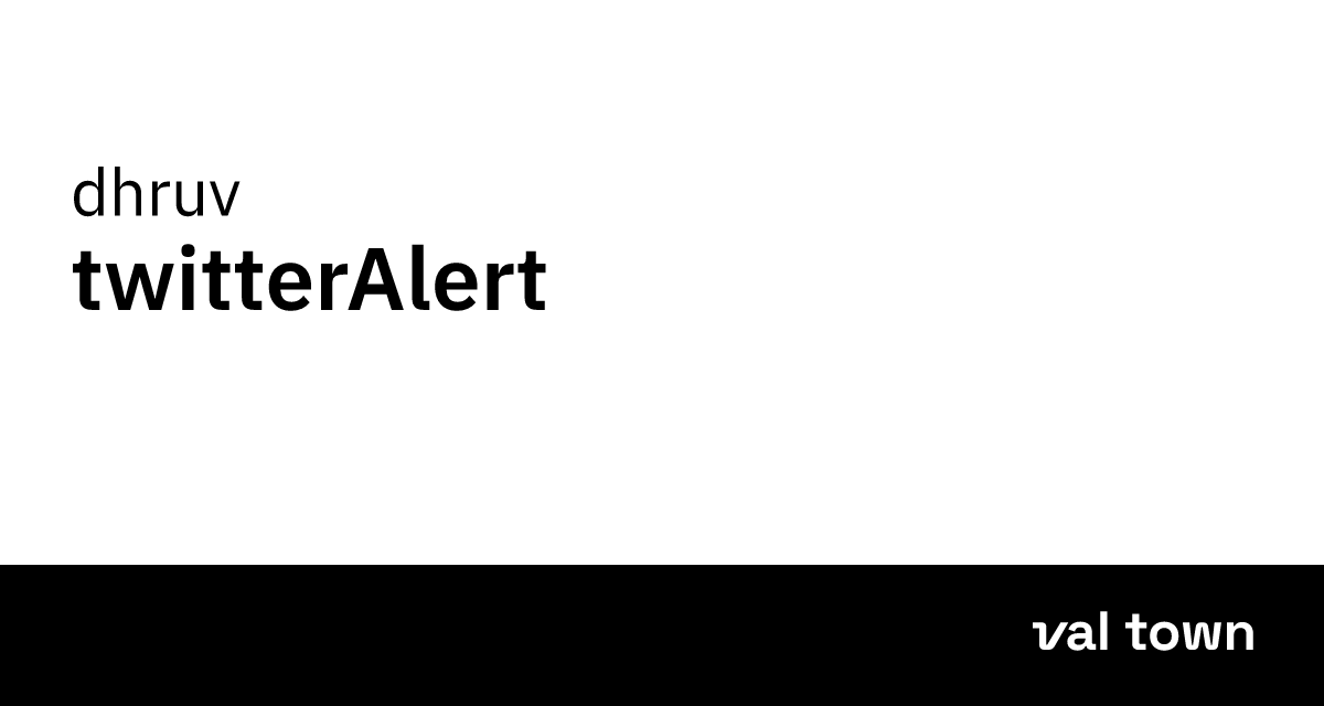 dhruv/twitterAlert | Val Town