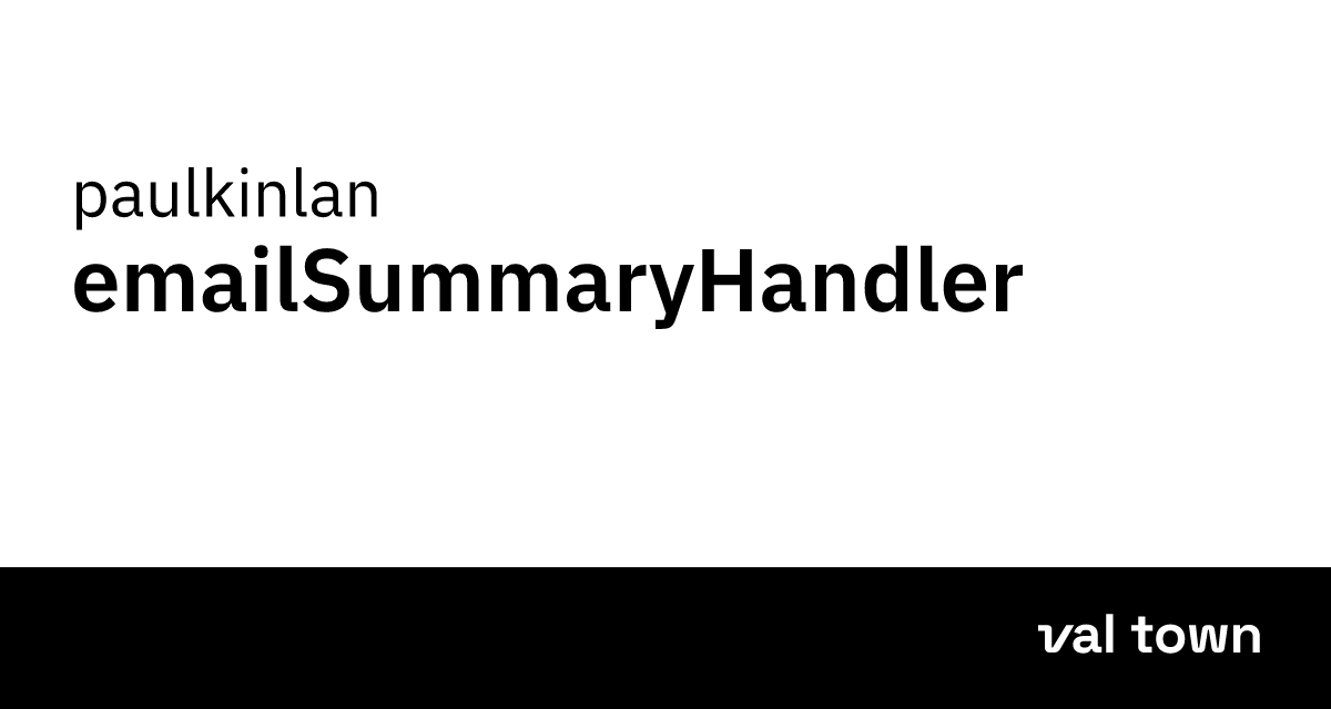 paulkinlan/emailSummaryHandler | Val Town