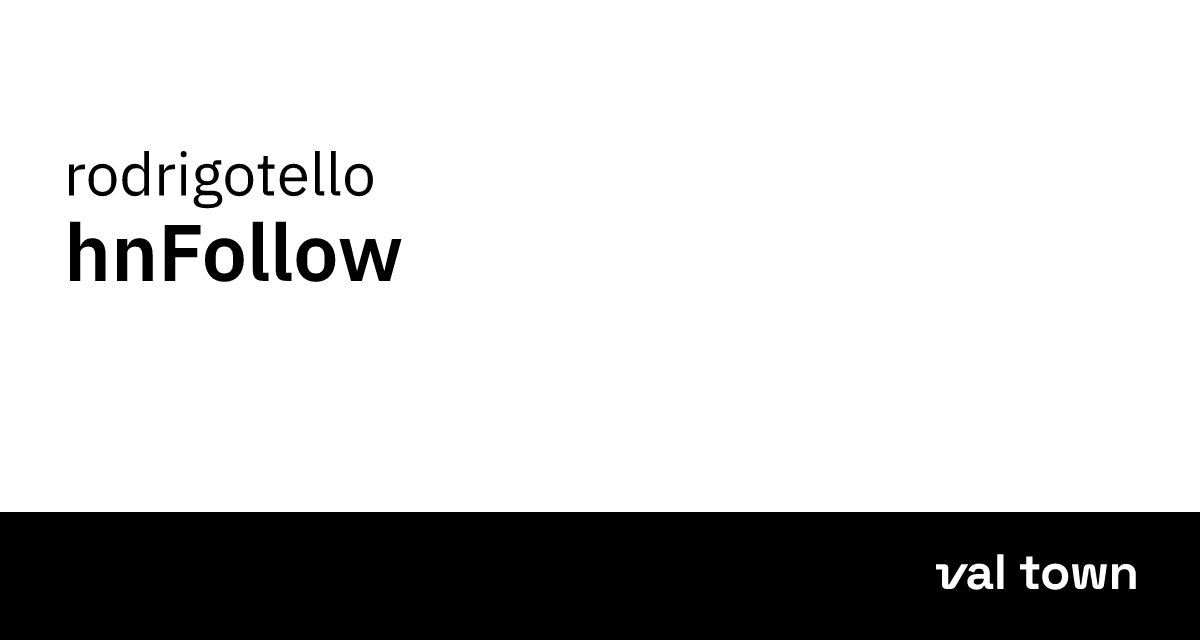 rodrigotello/hnFollow | Val Town