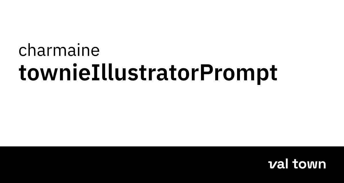 charmaine/townieIllustratorPrompt | Val Town