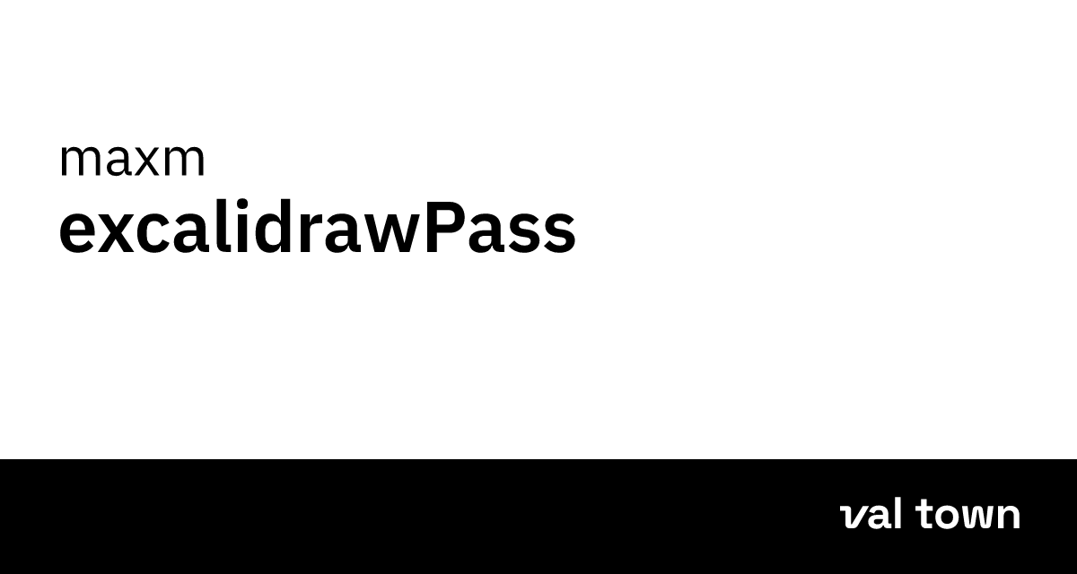 maxm/excalidrawPass | Val Town