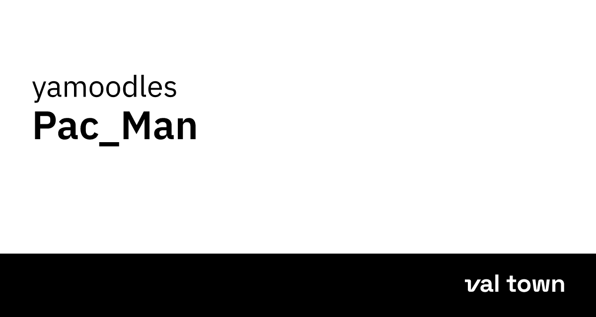yamoodles/Pac_Man | Val Town