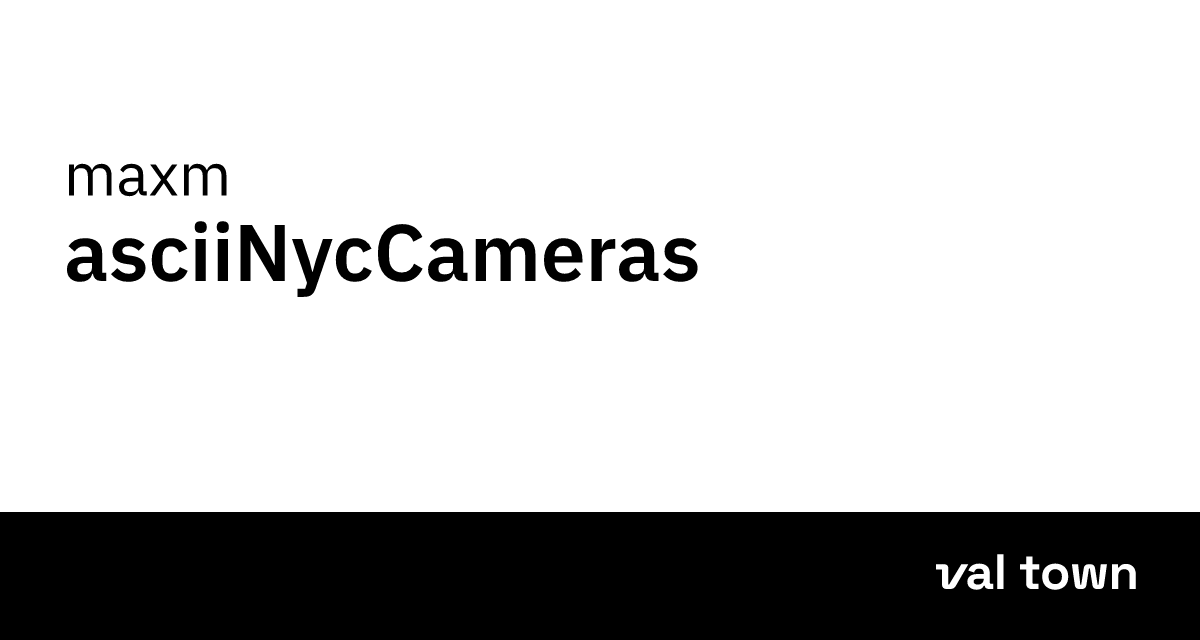 maxm/asciiNycCameras | Val Town