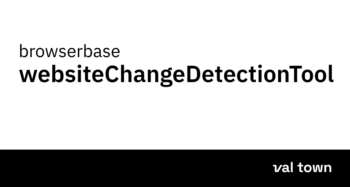 browserbase/websiteChangeDetectionTool | Val Town