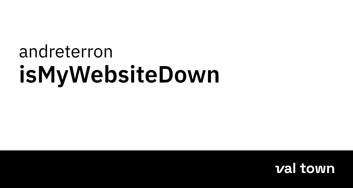 andreterron/isMyWebsiteDown | Val Town