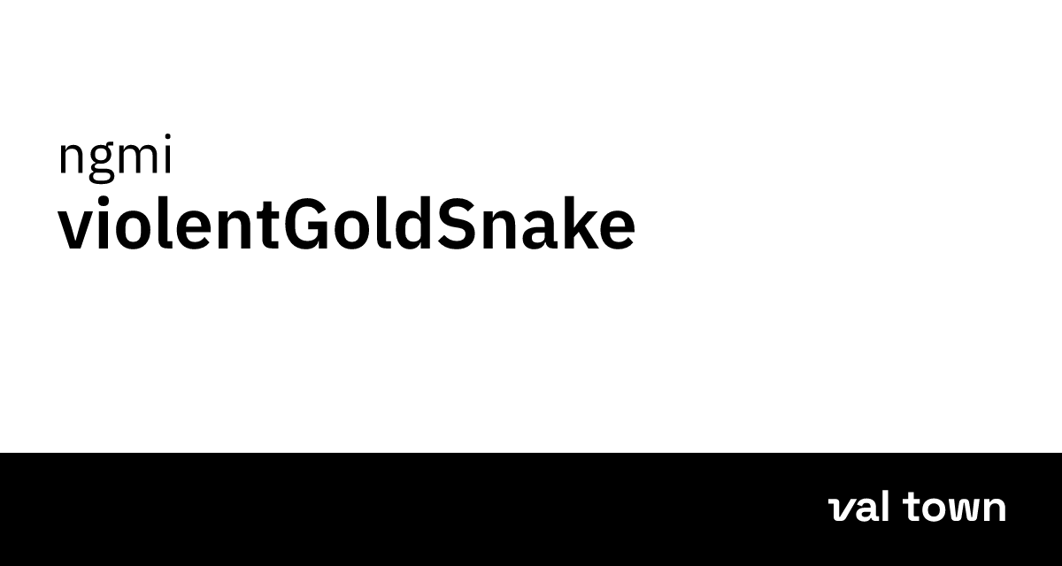 ngmi/violentGoldSnake | Val Town