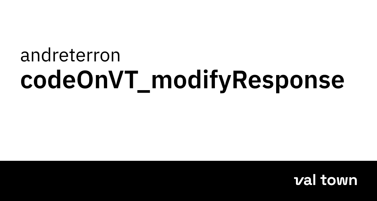 andreterron/codeOnVT_modifyResponse | Val Town