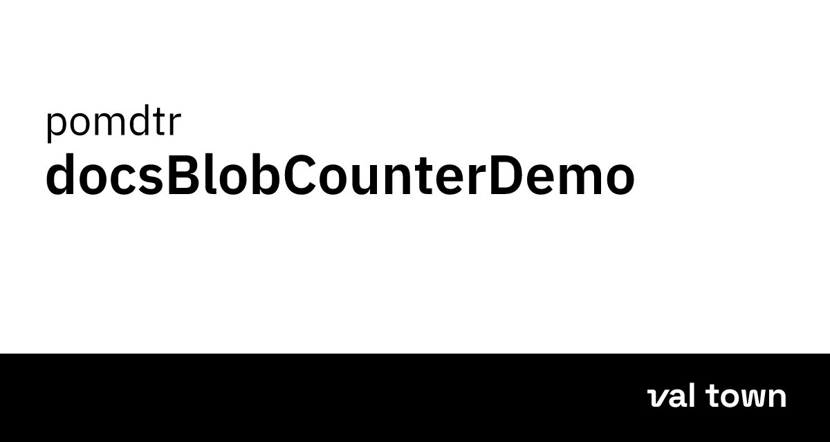 pomdtr/docsBlobCounterDemo | Val Town