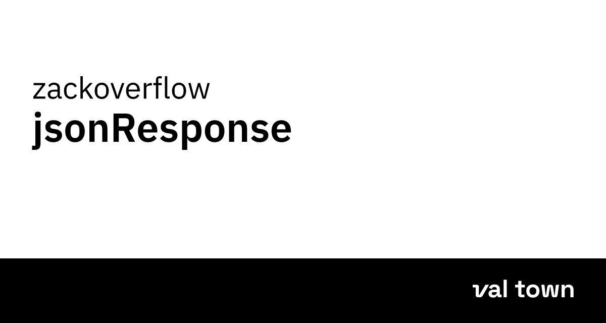 zackoverflow/jsonResponse | Val Town