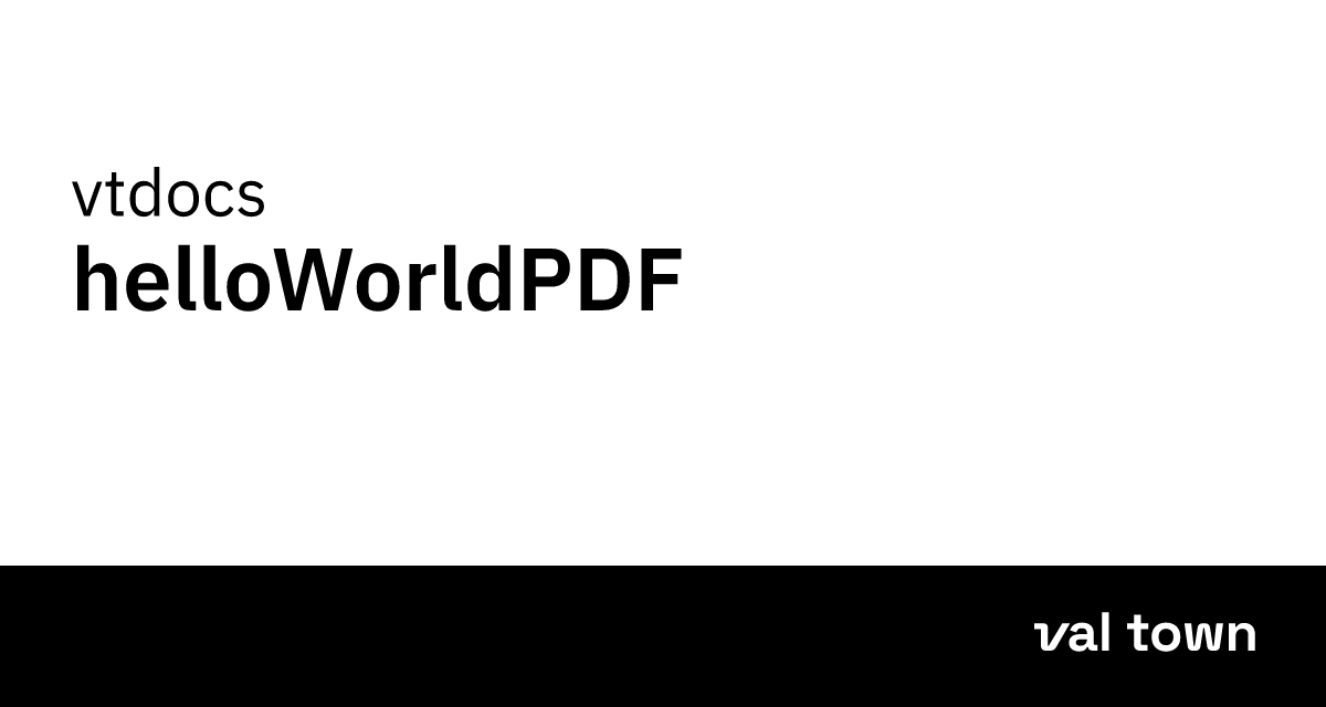 vtdocs/helloWorldPDF | Val Town