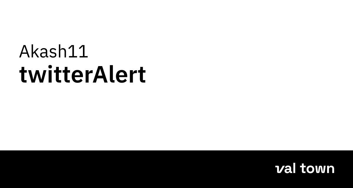 Akash11/twitterAlert | Val Town