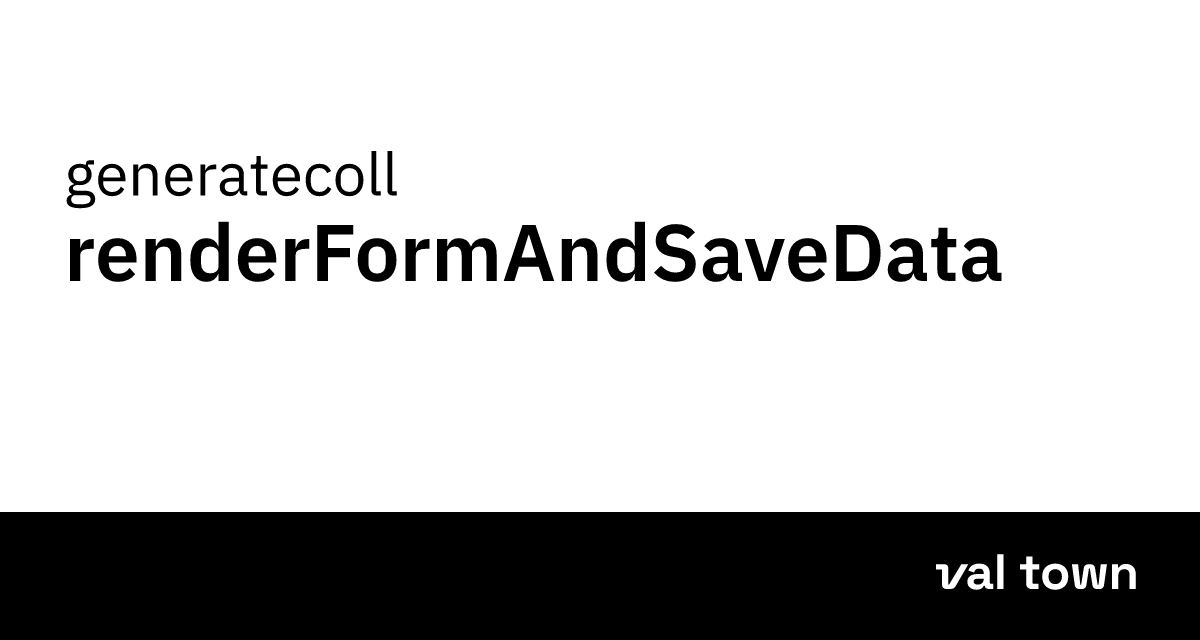 generatecoll/renderFormAndSaveData | Val Town
