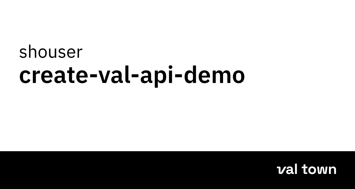 shouser/create-val-api-demo | Val Town
