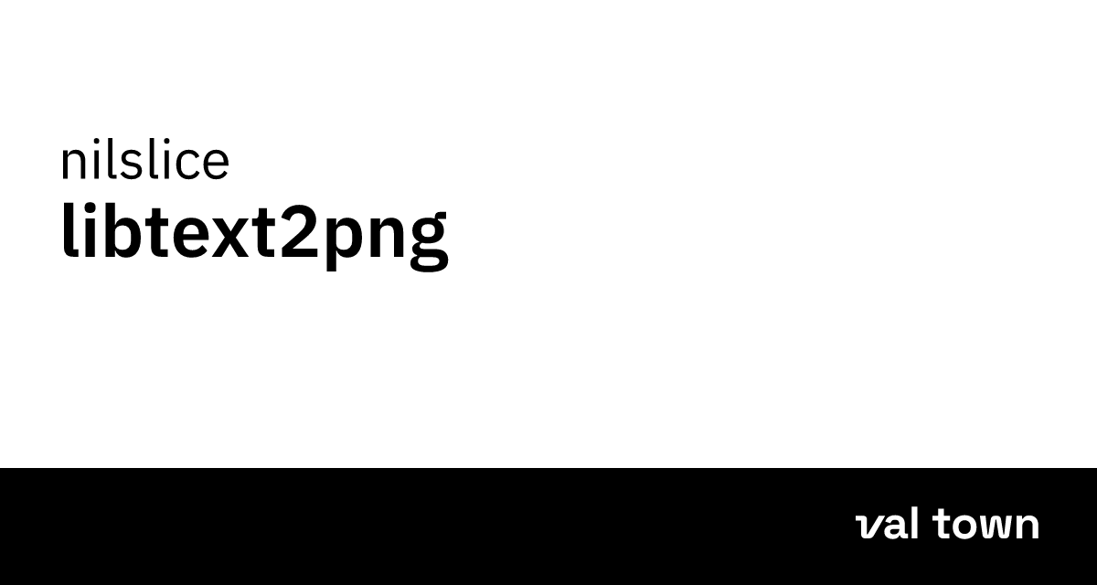nilslice/libtext2png | Val Town