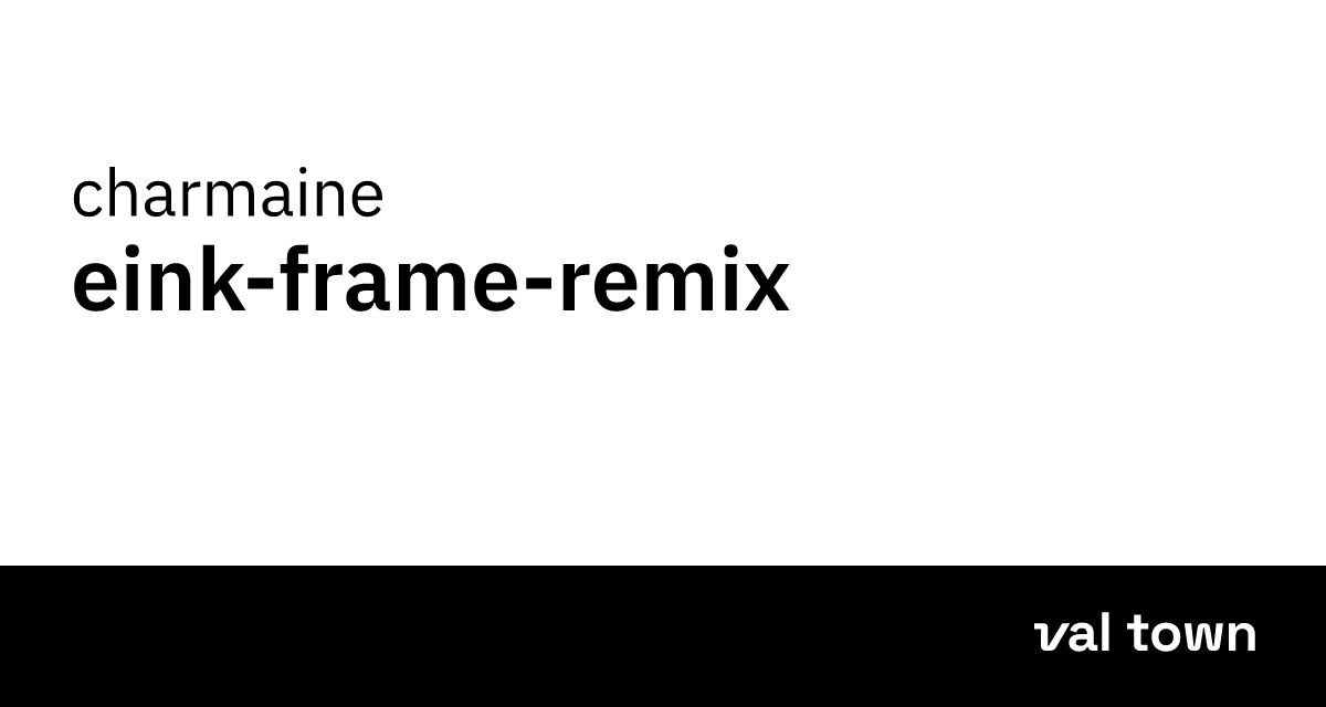 charmaine/eink-frame-remix | Val Town