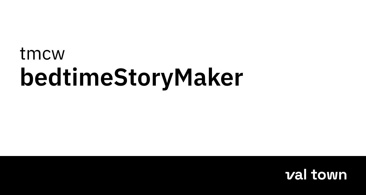 tmcw/bedtimeStoryMaker | Val Town