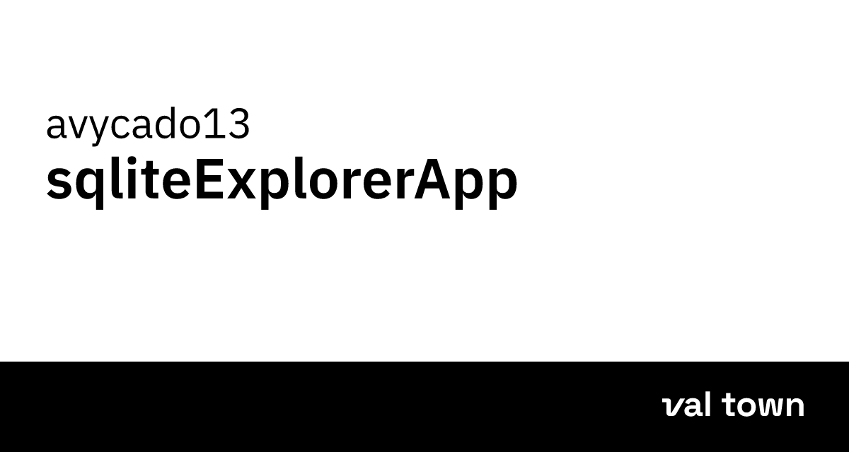 avycado13/sqliteExplorerApp | Val Town